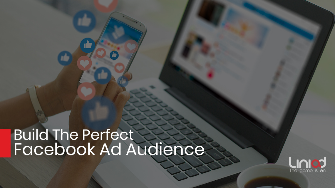Build The Perfect Facebook Ad Audience | Liniad.com